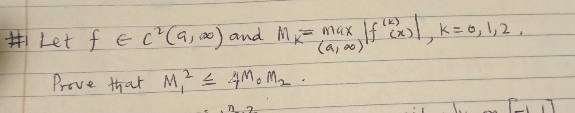 Solved \#1 Let f∈c2(a,∞) and Mk=max(a,∞)∣∣f(k)(x)∣∣,k=0,1,2. | Chegg.com