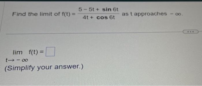 Solved Find the limit of f(t)=4t+cos6t5−5t+sin6t as t | Chegg.com