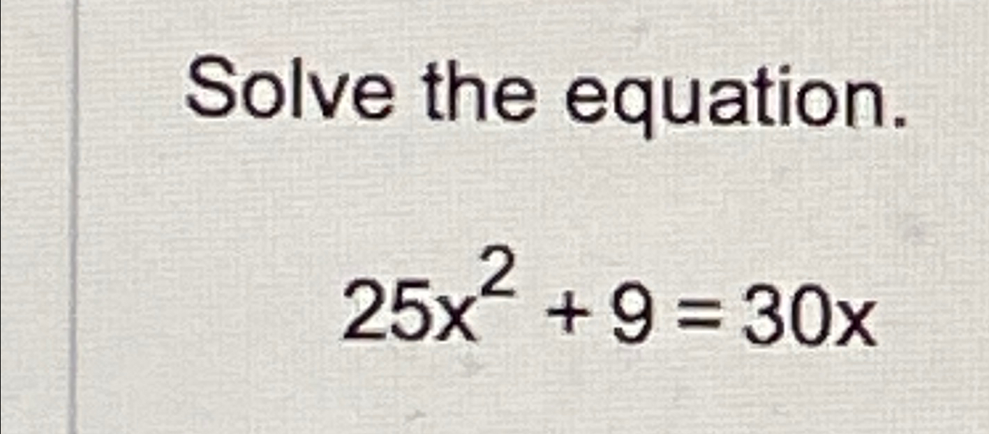 Solved Solve the equation.25x2+9=30x | Chegg.com