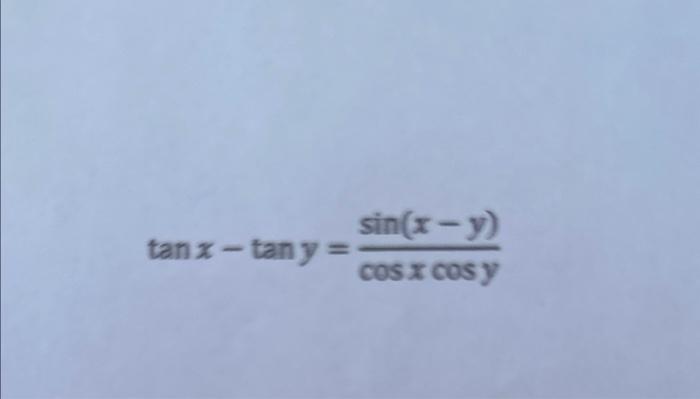 Solved tanx−tany=cosxcosysin(x−y) | Chegg.com