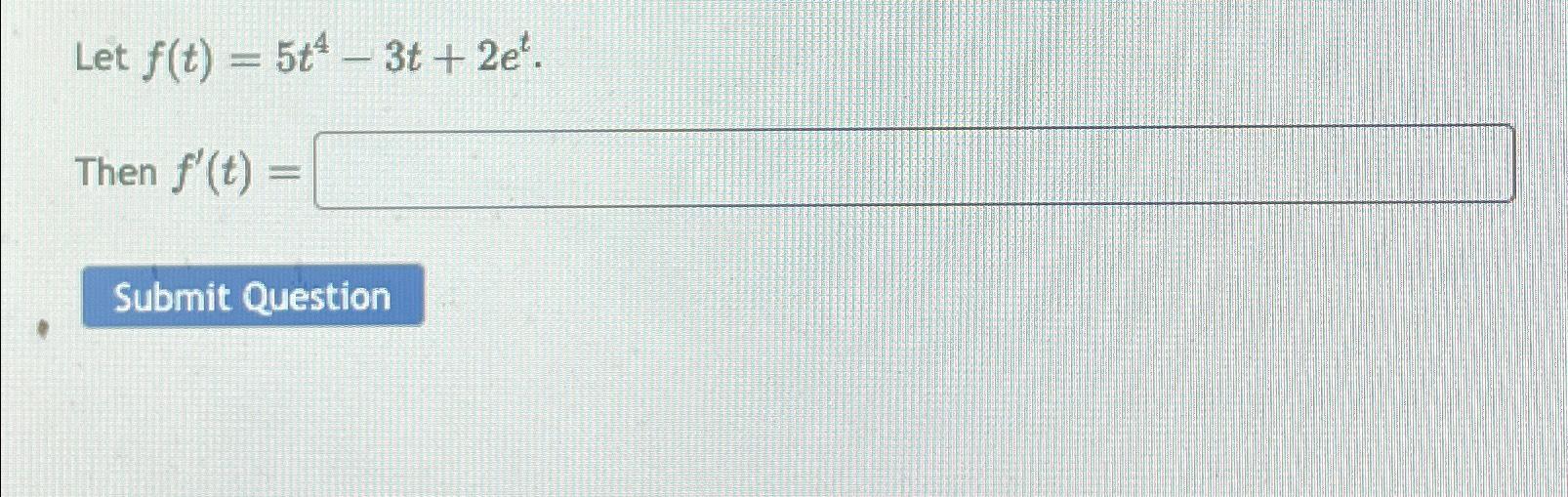 Solved Let f(t)=5t4-3t+2etThen f'(t)= | Chegg.com