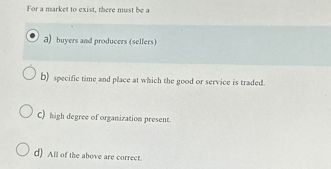 Solved For a market to exist, there must be aa) ﻿buyers and | Chegg.com