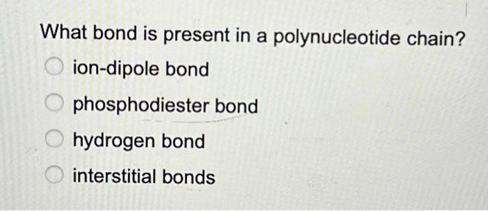 Solved What bond is present in a polynucleotide chain? | Chegg.com