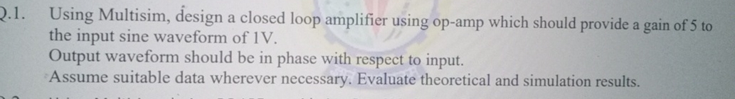 Solved 2.1. ﻿Using Multisim, design a closed loop amplifier | Chegg.com