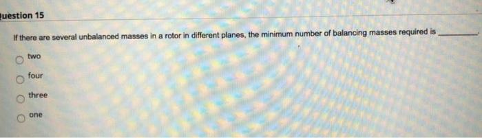 Solved Puestion 15 If there are several unbalanced masses in | Chegg.com