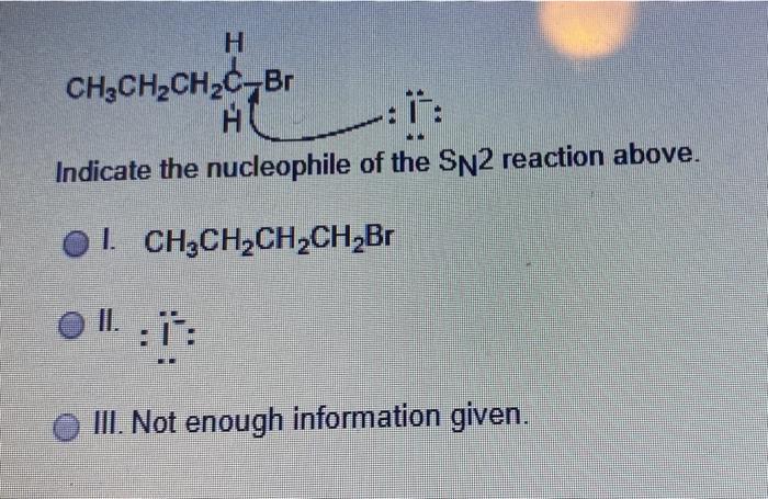 Solved H CH3CH2CH2C Br AU Indicate the nucleophile of the | Chegg.com