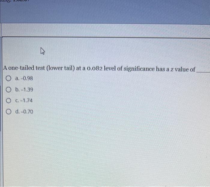 Solved A one-tailed test (lower tail) at a 0.082 level of | Chegg.com
