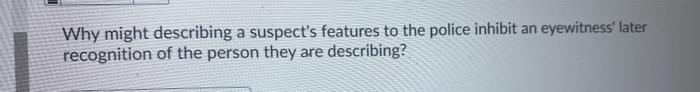 Solved Why might describing a suspect's features to the | Chegg.com