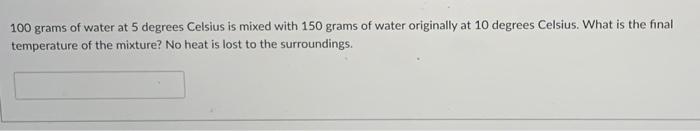 Solved 100 grams of water at 5 degrees Celsius is mixed with | Chegg.com