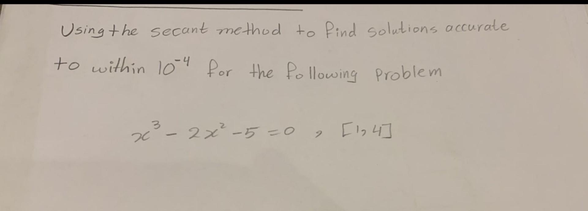 Solved Using the secant method to find solutions accurate to | Chegg.com