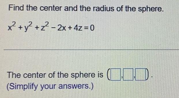 Solved Find the center and the radius of the sphere. | Chegg.com