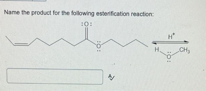 Solved Name the product for the following esterification | Chegg.com