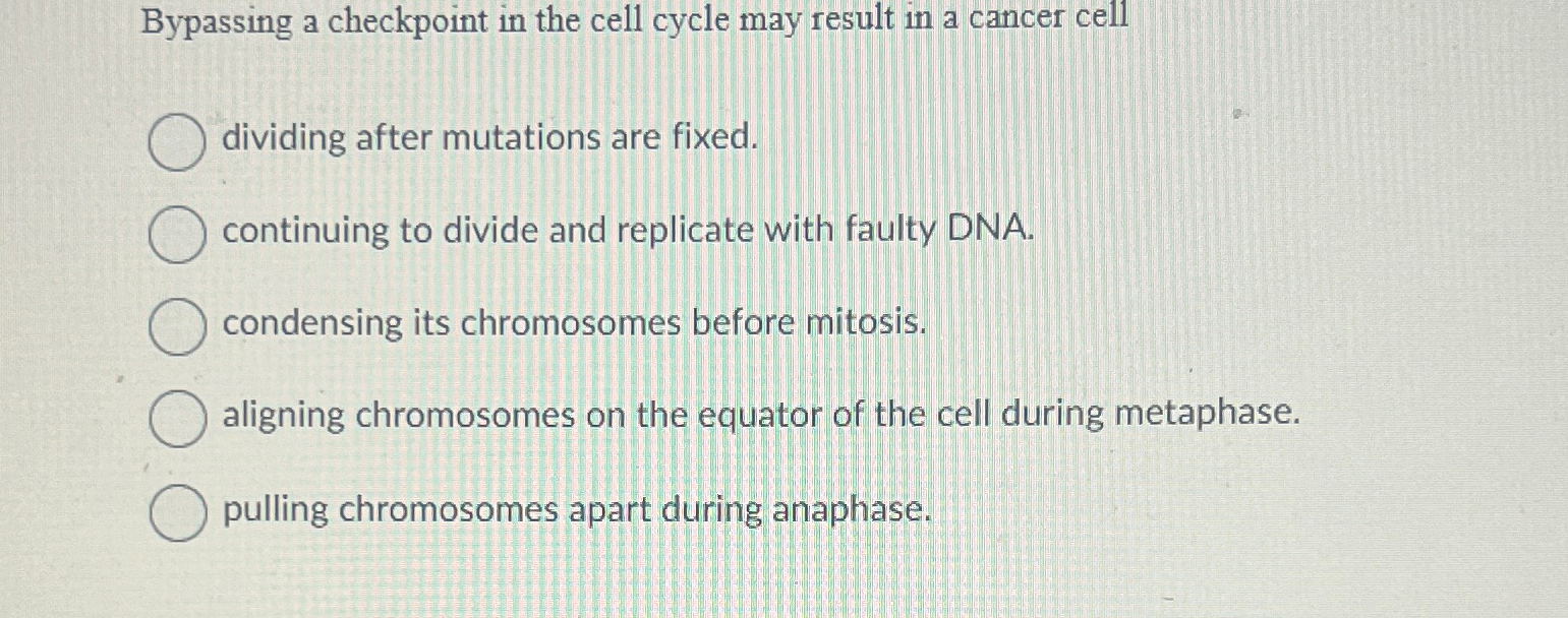 Solved Bypassing a checkpoint in the cell cycle may result | Chegg.com