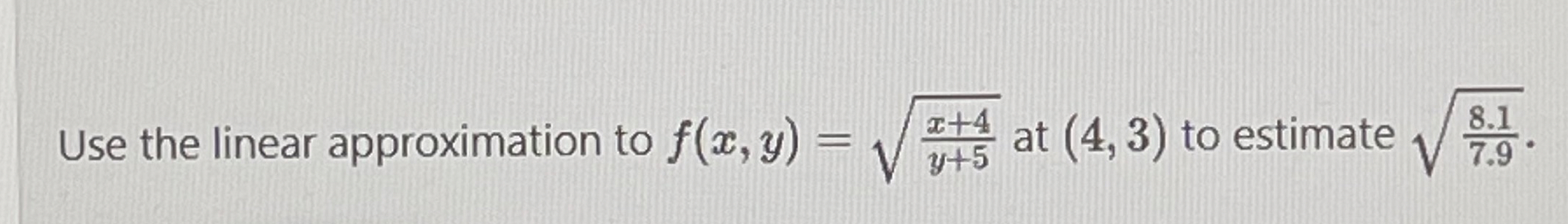 [solved] Use The Linear Approximation To F X Y Sqrt X 4