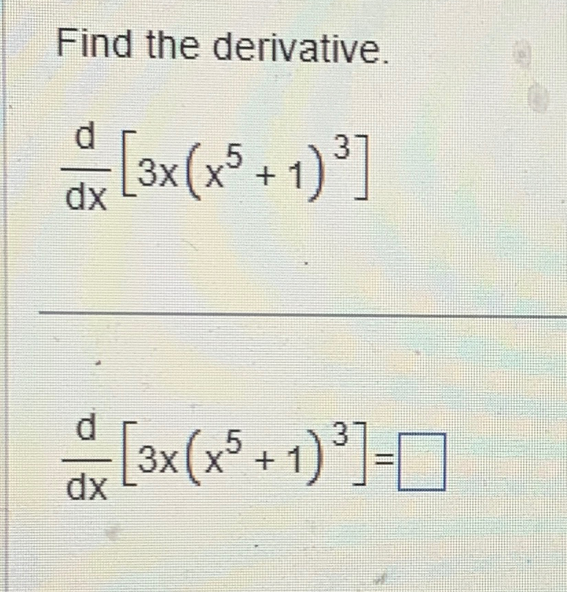 Solved Find the derivative.ddx[3x(x5+1)3]ddx[3x(x5+1)3]= | Chegg.com
