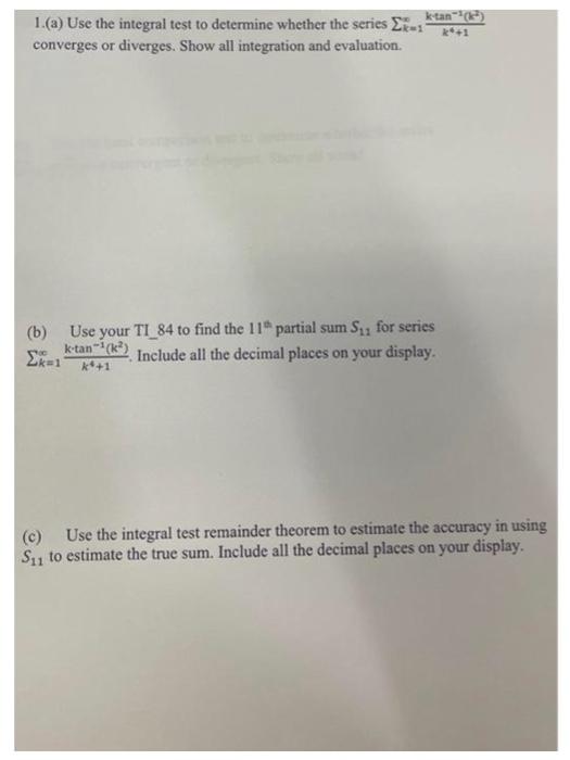 Solved PLS HELP. k-tan-¹(k²) 1.(a) Use the integral test to | Chegg.com