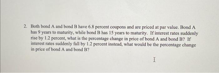 Solved 2. Both bond A and bond B have 6.8 percent coupons | Chegg.com