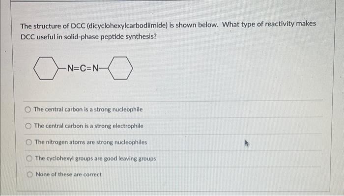 Solved The structure of DCC (dicyclohexylcarbodiimide) is | Chegg.com
