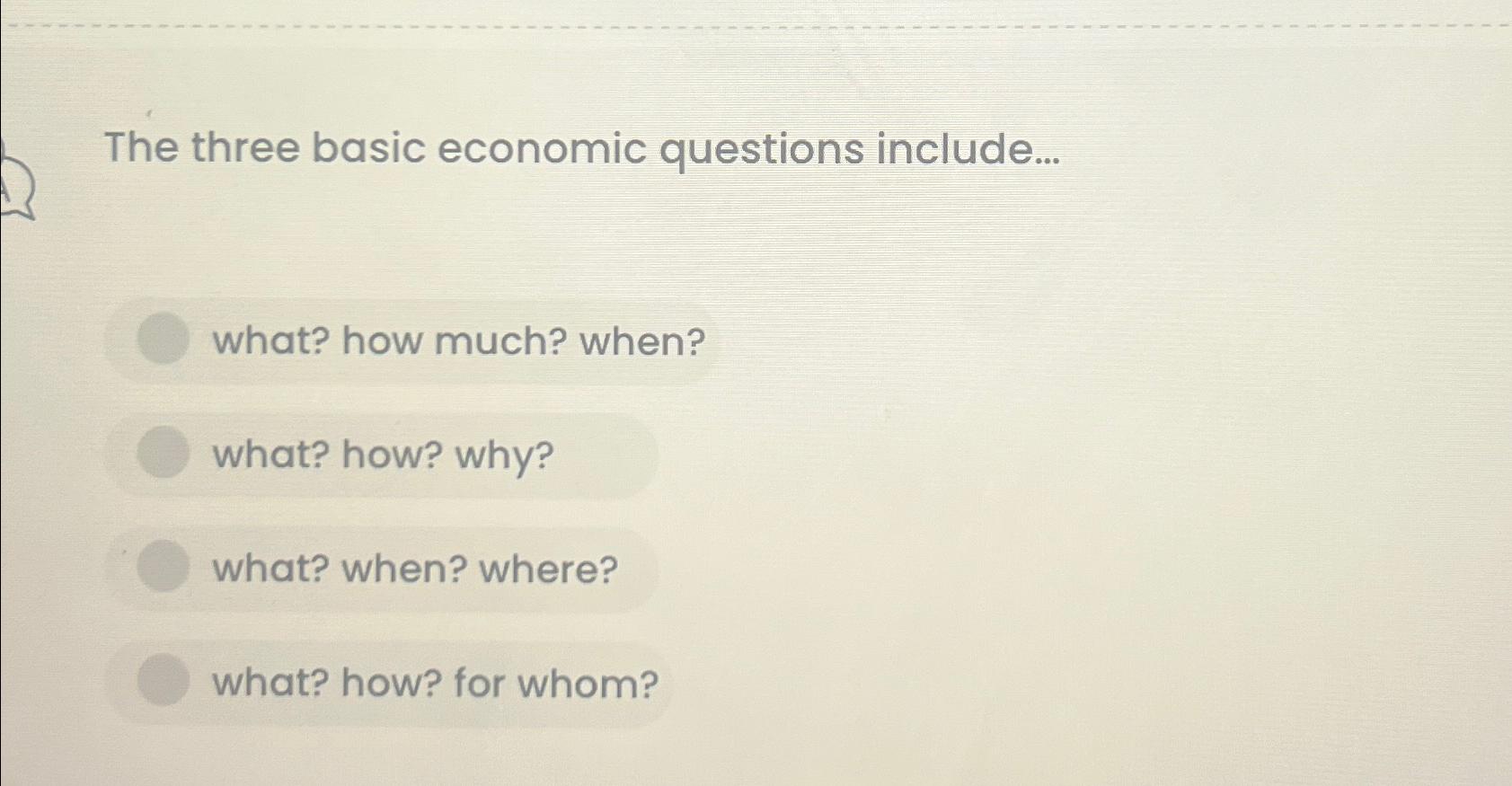 Solved The three basic economic questions include...what? | Chegg.com