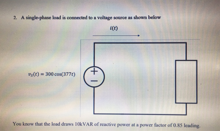 Solved 2. A single-phase load is connected to a voltage | Chegg.com