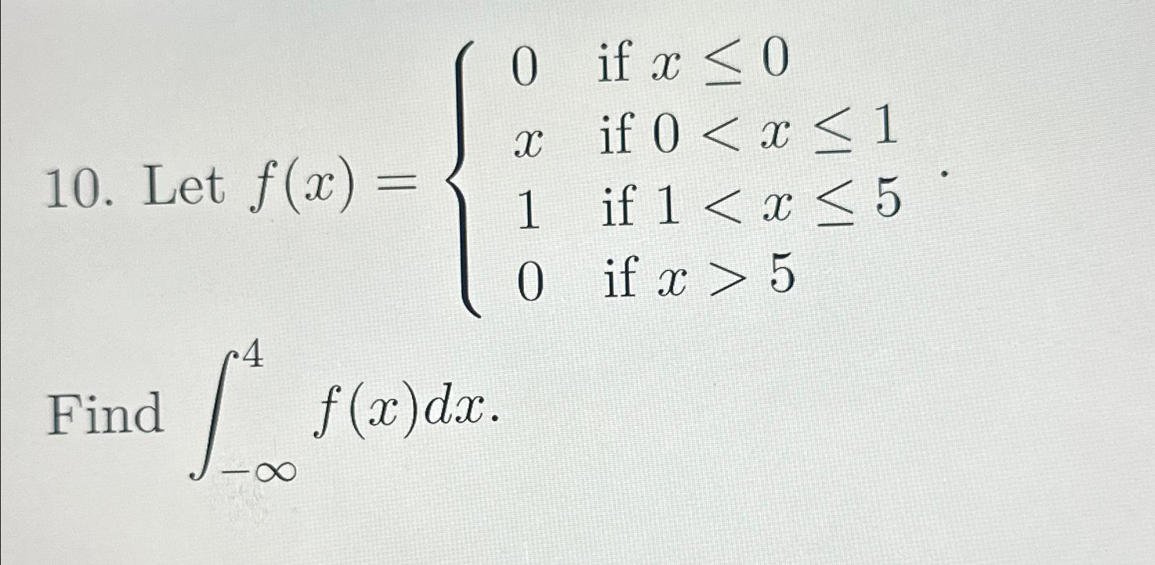 Solved Let f(x)={0 if x≤0x if 05. ﻿Find ∫-∞4f(x)dx. | Chegg.com