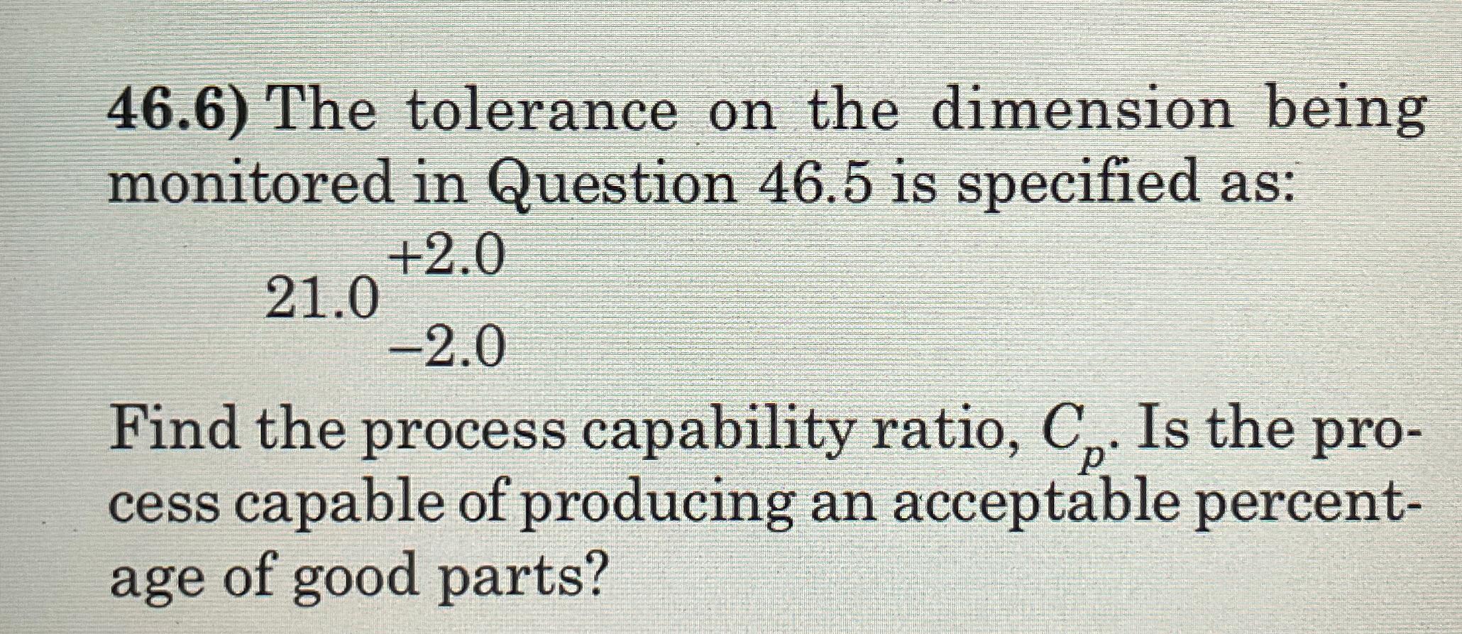 Solved 46.6) ﻿The tolerance on the dimension being monitored | Chegg.com