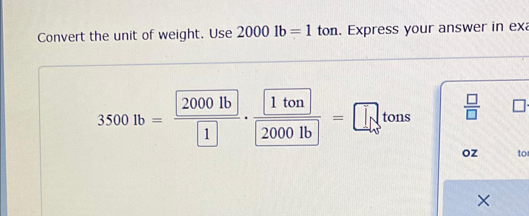 Solved Convert the unit of weight. Use 2000lb=1 ﻿ton. | Chegg.com