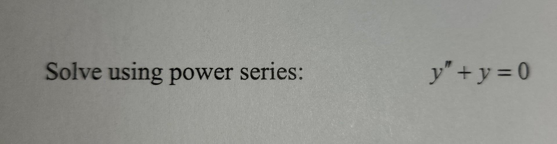 Solved solve the equation using the power series please | Chegg.com