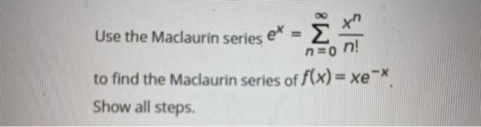 Solved 리청 Use the Maclaurin series ex n=0 n! to find the | Chegg.com