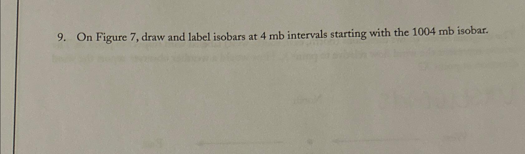 Solved On Figure 7, ﻿draw and label isobars at 4mb | Chegg.com