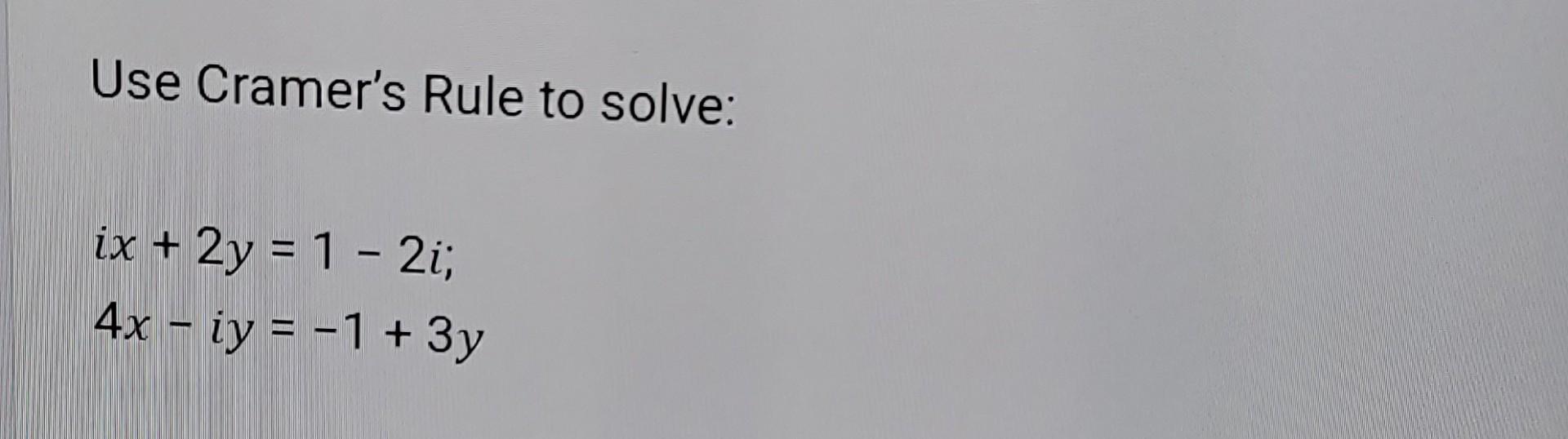 Solved Use Cramer's Rule to solve: \\[ \\begin{array}{l} i | Chegg.com