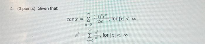 Solved 4. (3 points) Given that: cosxex=n=0∑∞(2n)!(−1)nx2n, | Chegg.com
