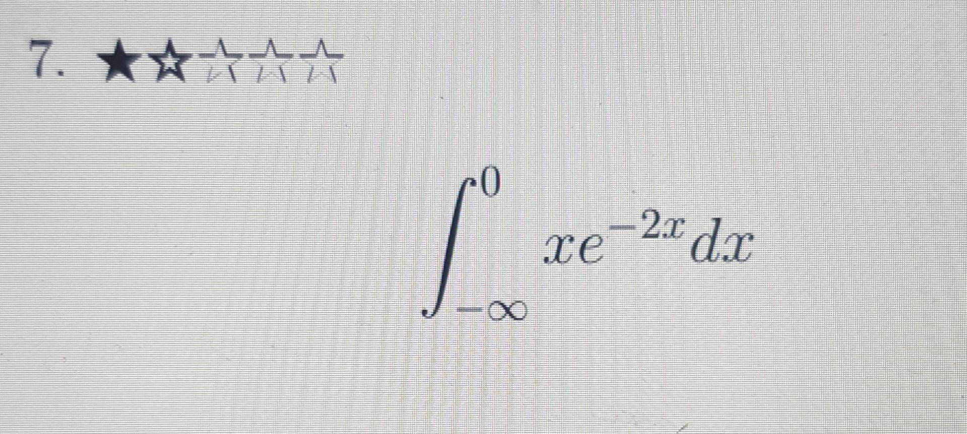 Solved 7. ★★ -лл Али 0 xe -2x dx | Chegg.com