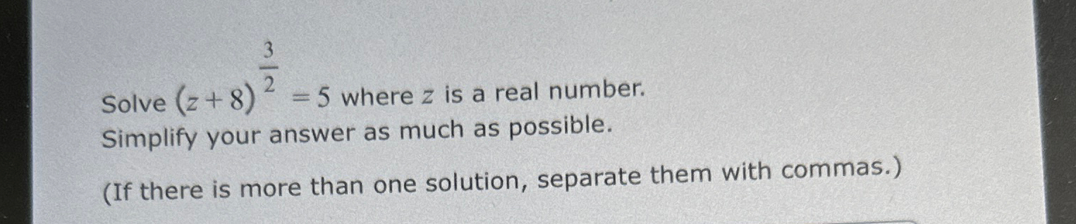 Solved Solve (z+8)32=5 ﻿where z ﻿is a real number.Simplify | Chegg.com
