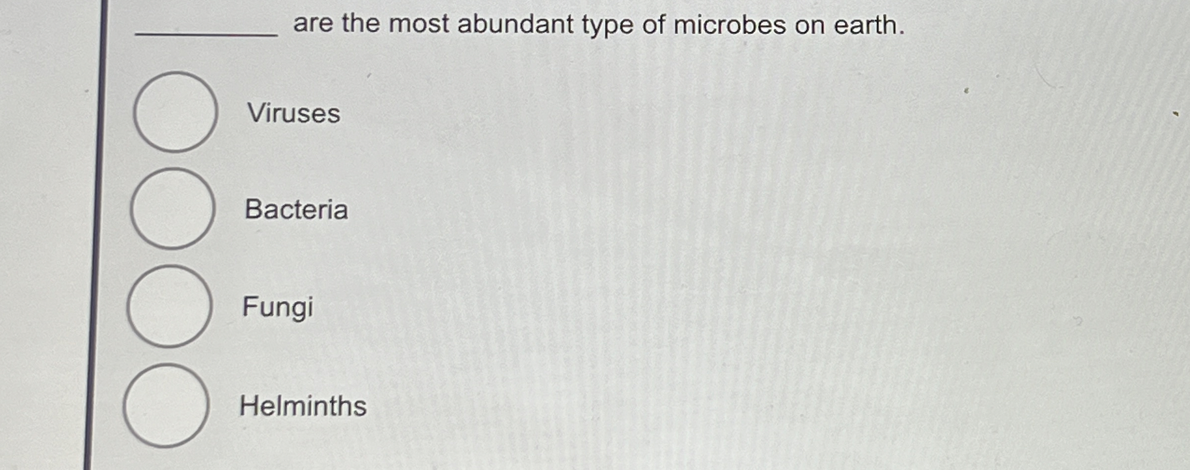 Solved ﻿are the most abundant type of microbes on earth. | Chegg.com