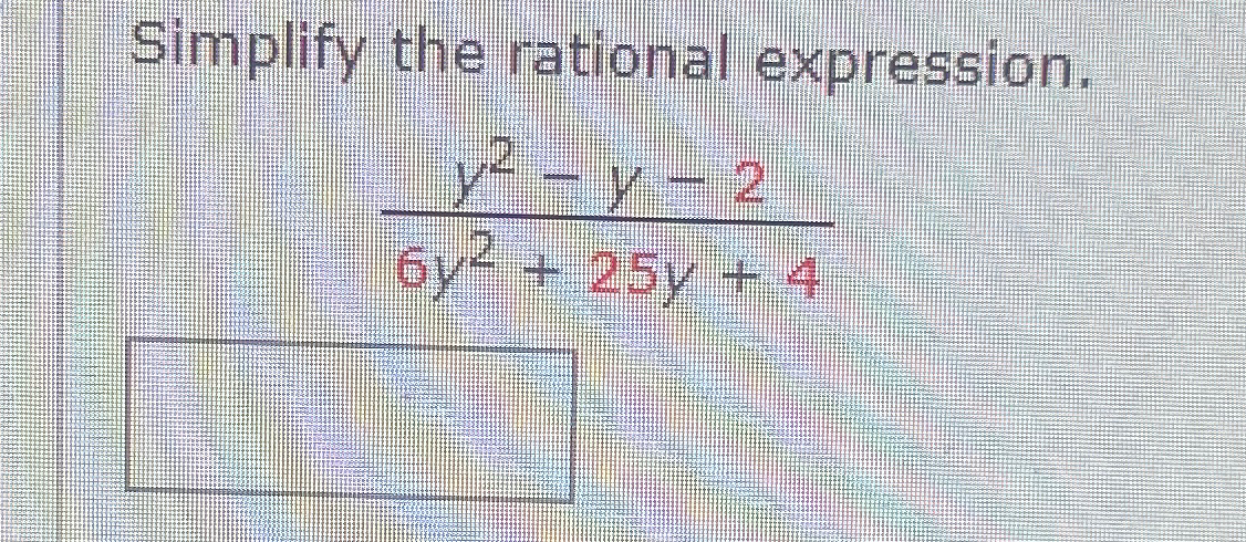 Solved Simplify the rational expression.y2-y-26y2+25y+4 | Chegg.com