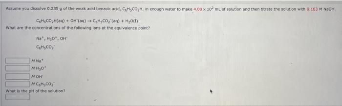 Solved Assume you dissolve 0.235 g of the weak acid benzoic | Chegg.com