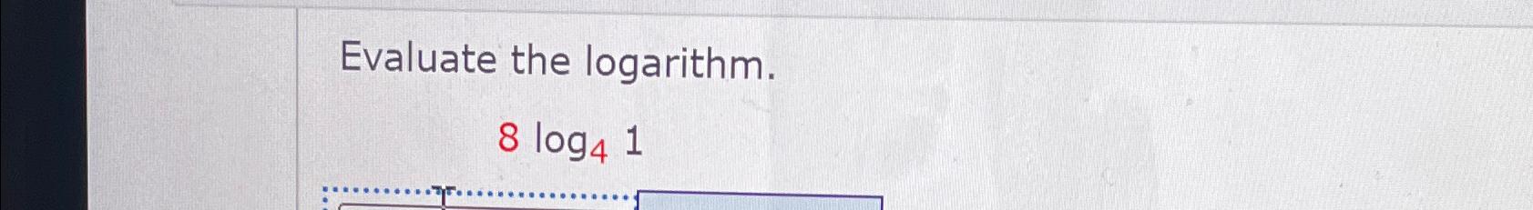Solved Evaluate the logarithm.8log41 | Chegg.com