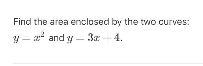 Solved Find the area enclosed by the two curves: y=x2 and | Chegg.com