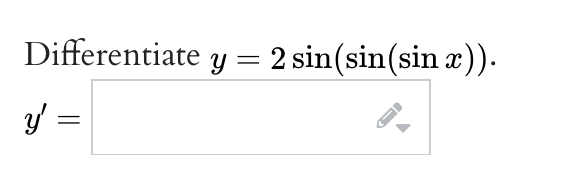 Solved Differentiate y=2sin(sin(sinx)).y'= | Chegg.com