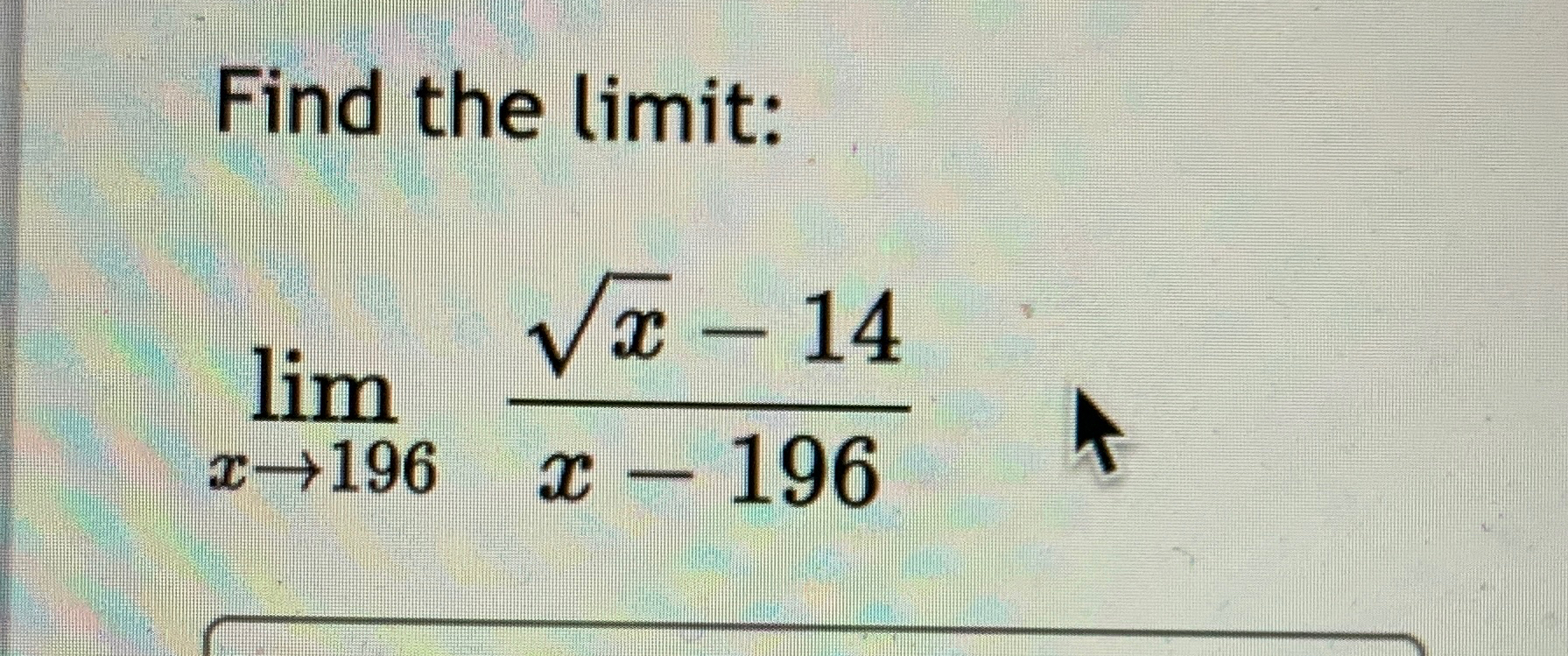 Solved Find the limit:limx→196x2-14x-196 | Chegg.com