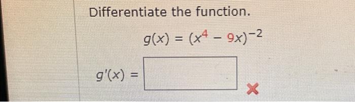 Solved Differentiate the function. g(x)=(x4−9x)−2g′(x)= | Chegg.com