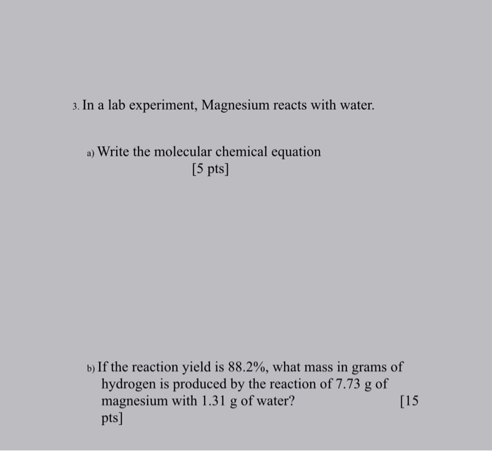 Solved 3. In a lab experiment, Magnesium reacts with water. | Chegg.com