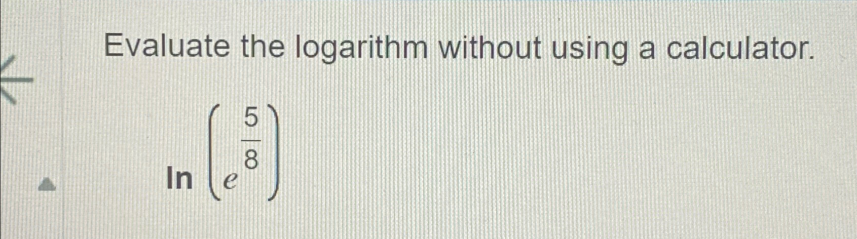 Solved Evaluate the logarithm without using a | Chegg.com
