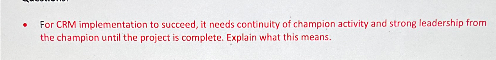 Solved For CRM implementation to succeed, it needs | Chegg.com