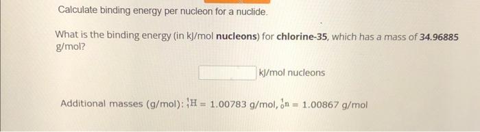 Solved Calculate binding energy per nucleon for a nuclide. | Chegg.com