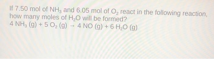 Solved If 7.50 mol of NH3 and 6.05 mol of O2 react in the | Chegg.com