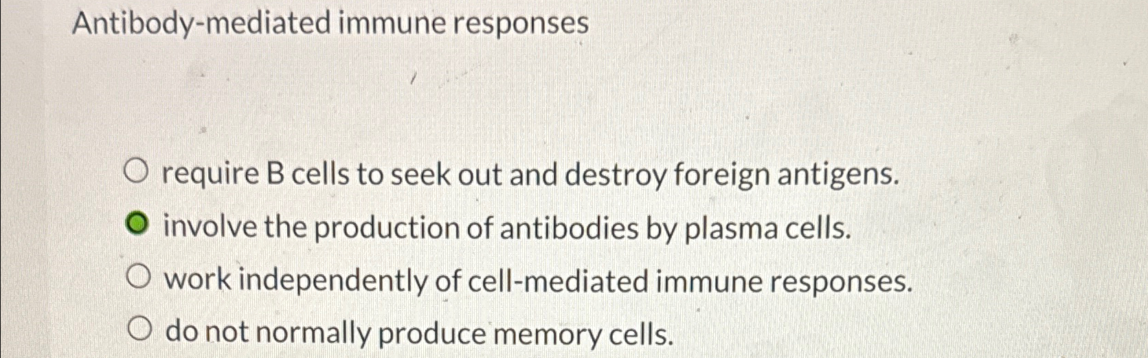 Solved Antibody-mediated immune responsesrequire B ﻿cells to | Chegg.com