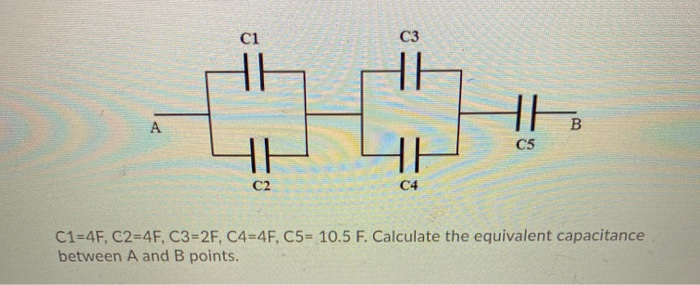 Solved C1=4F, C2=4F, C3=2F, C4=4F, C5= 10.5 F. Calculate the | Chegg.com