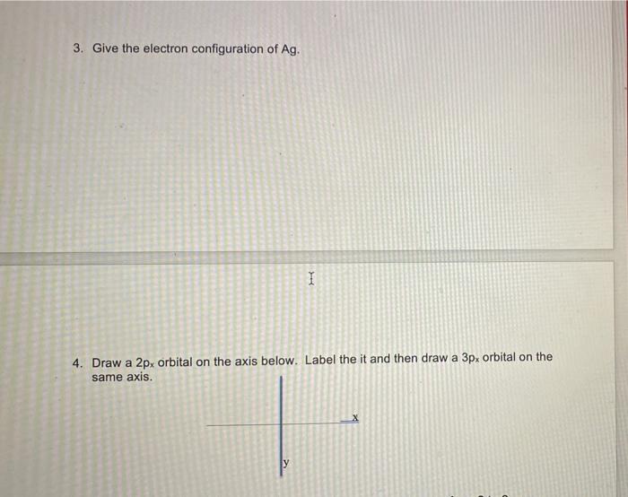 Solved 3. Give the electron configuration of Ag. 1 4. Draw a | Chegg.com
